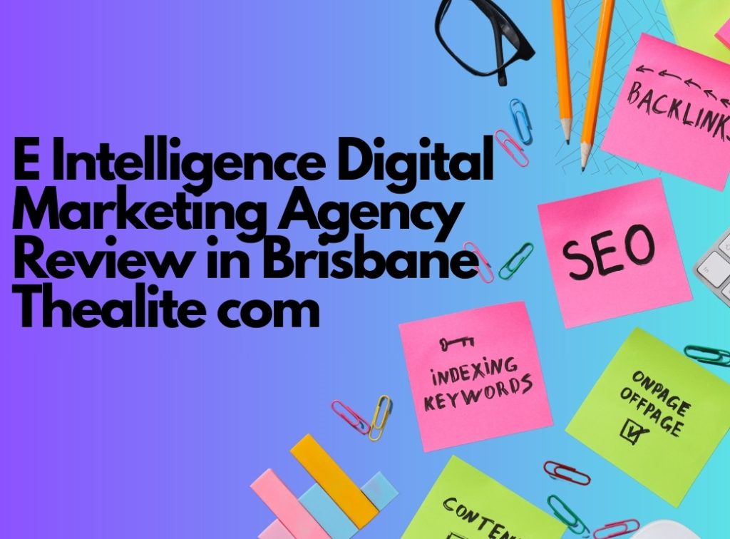 E Intelligence Digital Marketing Agency Review in Brisbane