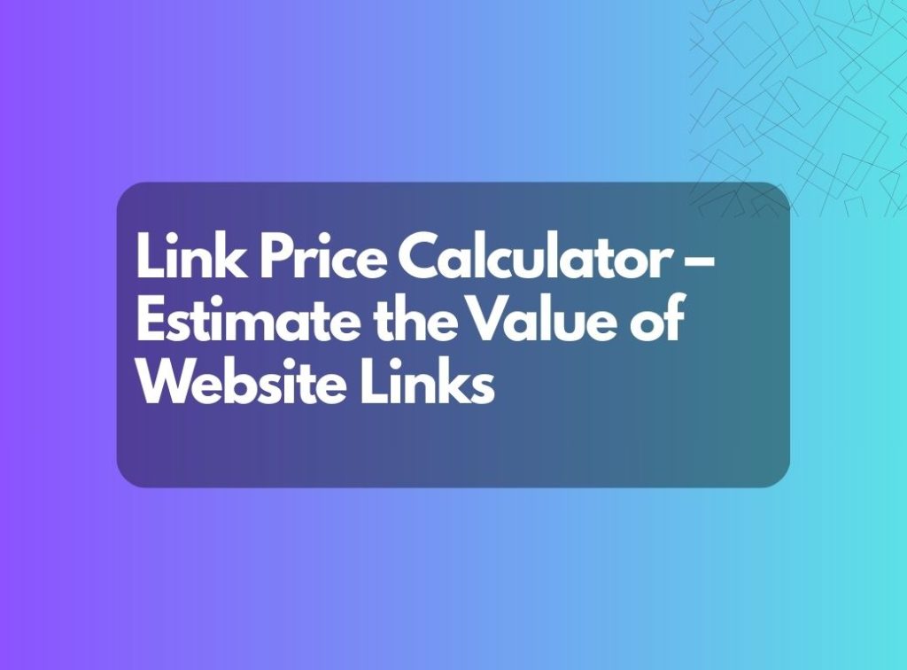 Link Price Calculator – Estimate the Value of Website Links