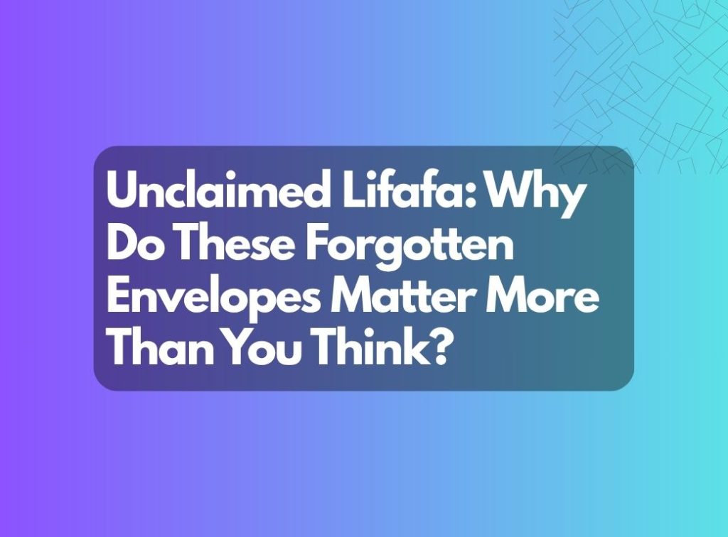 Unclaimed Lifafa: Why Do These Forgotten Envelopes Matter More Than You ...